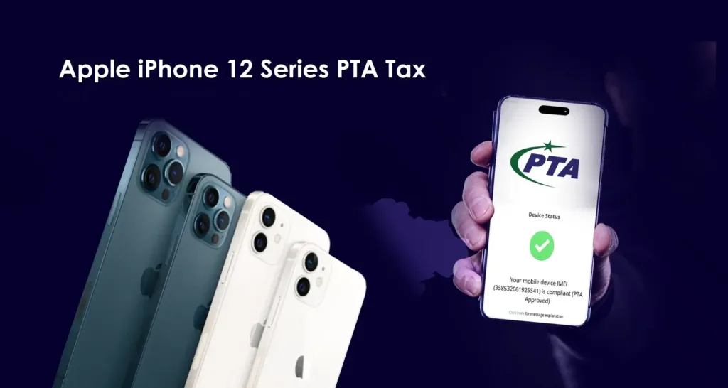 Ultimate Guide: iPhone 12 Series PTA Tax in Pakistan 2025